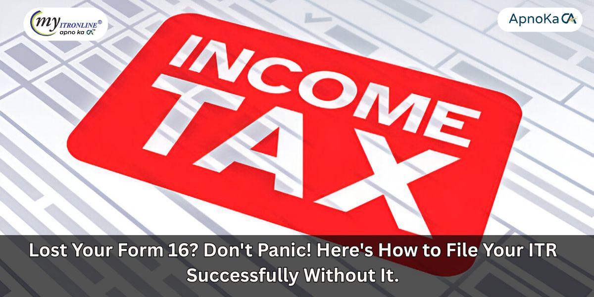 Lost Your Form 16? File ITR Successfully Without It!
